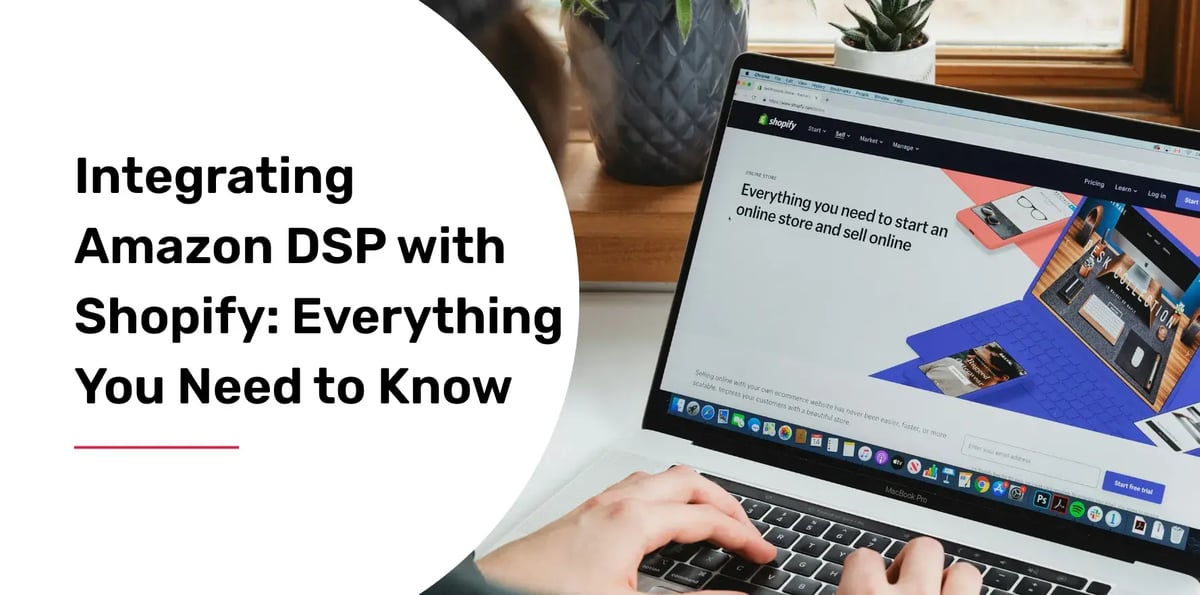 Integrating Amazon DSP with Shopify: Everything You Need to Know